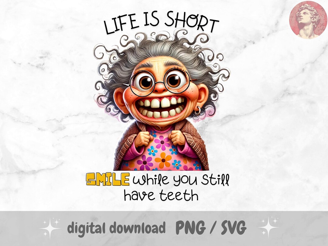 Life is Short Smile While You Still Have Teeth PNG, Sublimation Design ...