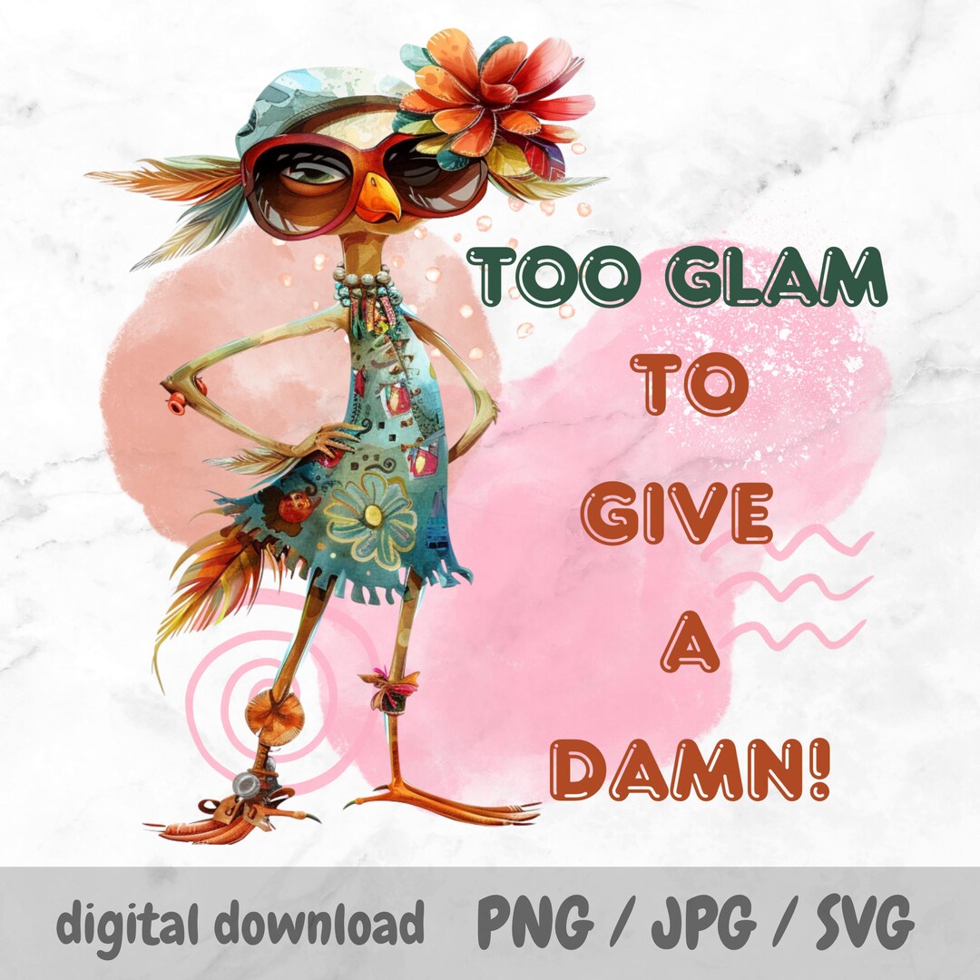 Too Glam to Give A Damn Bird PNG, Quirky Whimsical Sublimation Design, Sarcastic Crazy Bird Art ...
