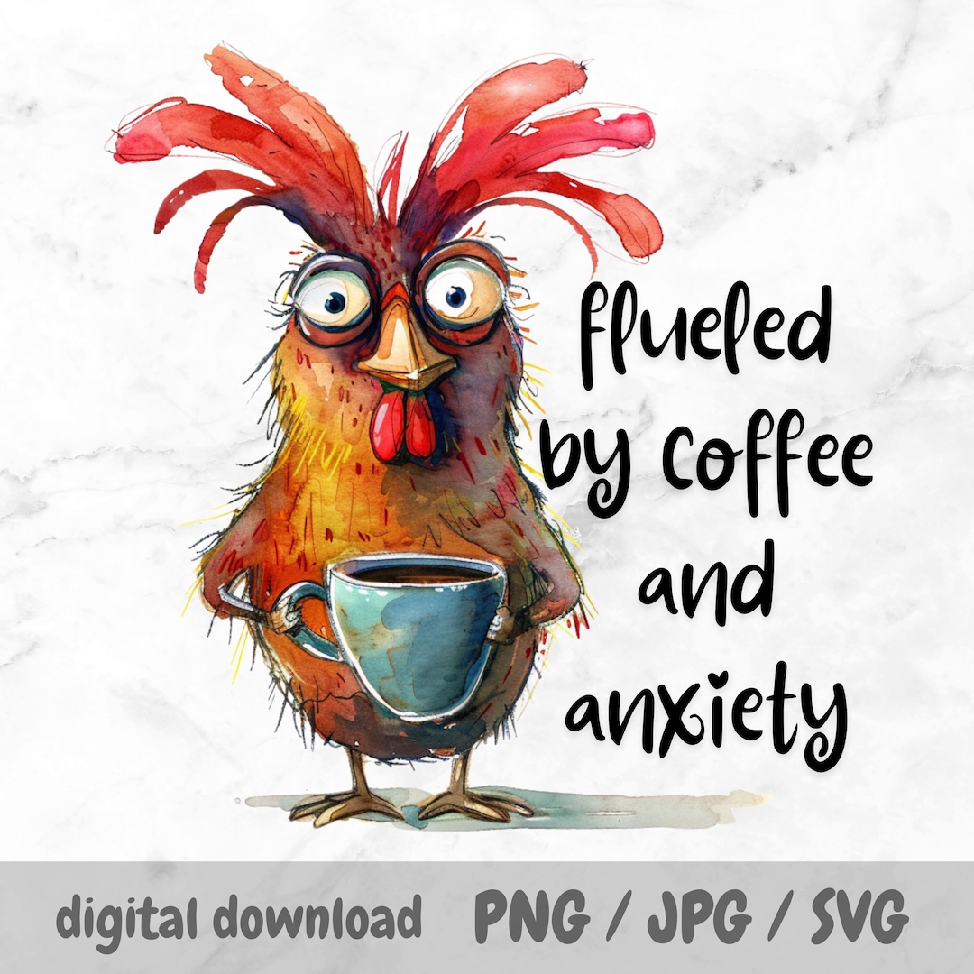 Funny Coffee and Anxiety Chicken PNG, Quirky Whimsical Sublimation ...
