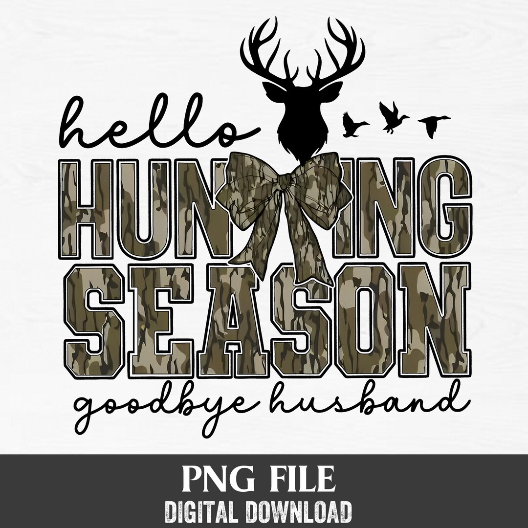 Hello Hunting Season Goodbye Husband Png, Deer Hunting Png, Camo ...