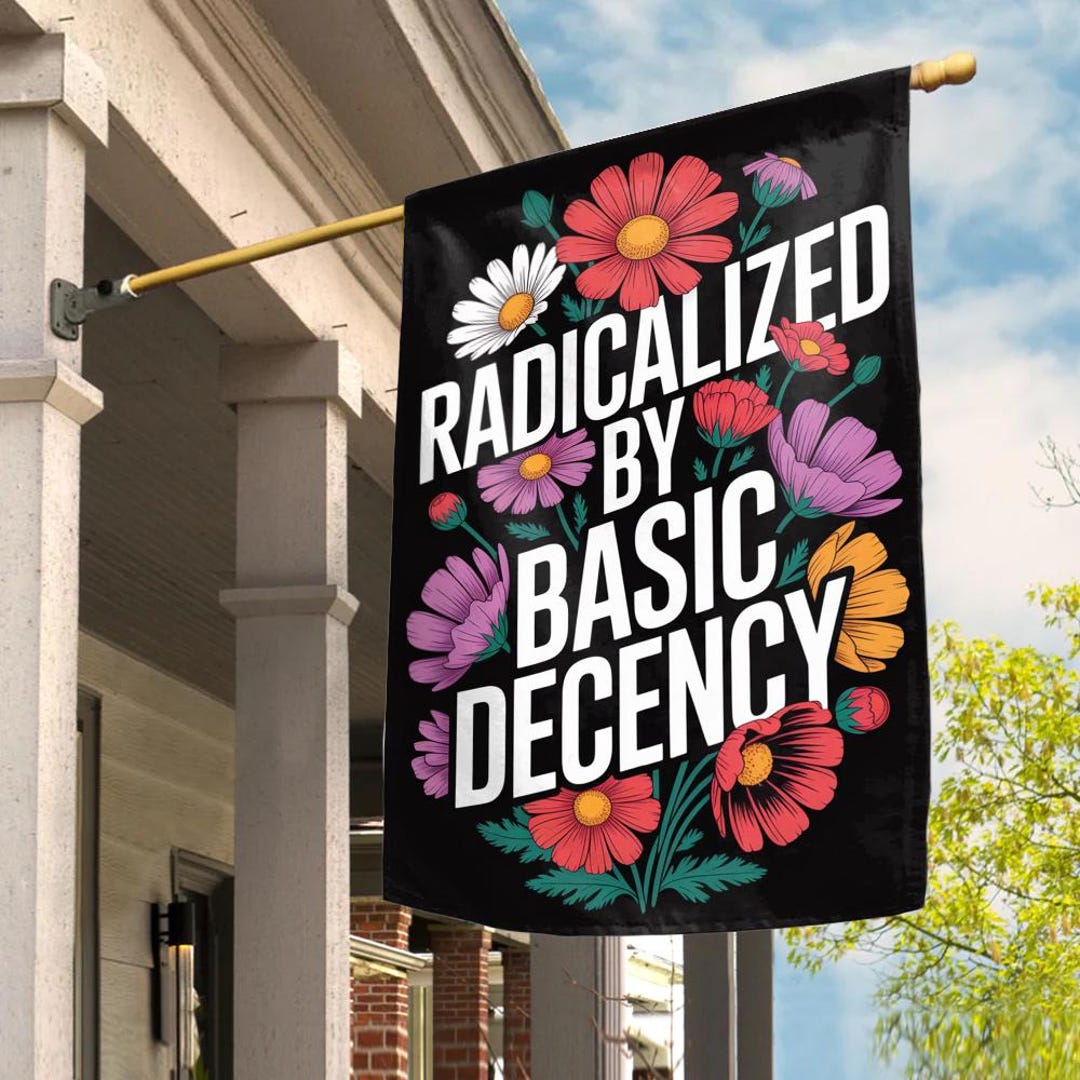 Radicalized by Basic Decency Flag, Practice Radical Empathy Flag ...