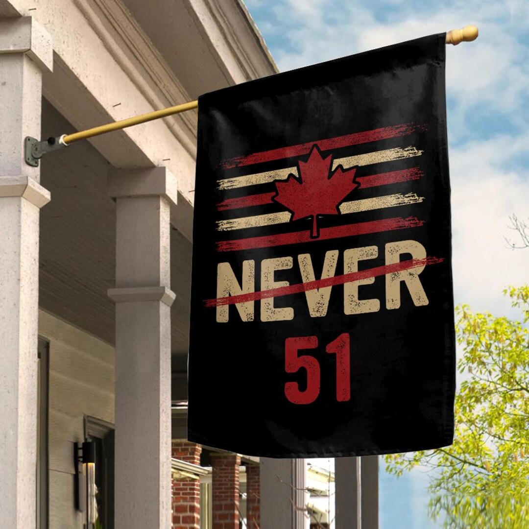 Never 51st State Canada Glag, Canada Forever Garden Flag, Canadian ...