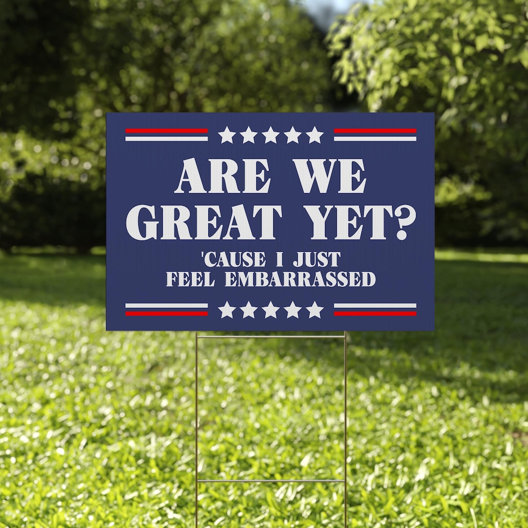 Are We Great yet Cause I Just Feel Embarrassed Yard Sign -resist Hate ...