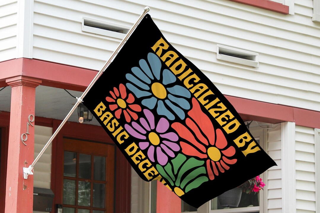 Radicalized by Basic Decency Flag, Social Justice Activist Flag, Gift ...