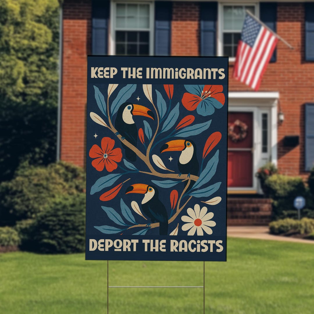 Keep the Immigrants Deport the Racists Yard Sign, Progressive Floral ...