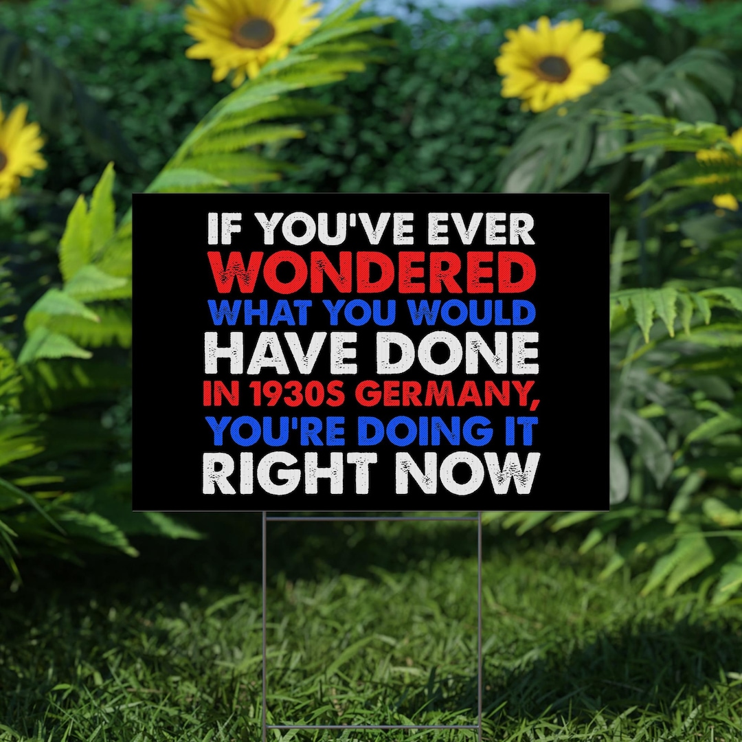Political Activism Yard Sign, Anti Trump Sign, 1930s Germany Comes to ...