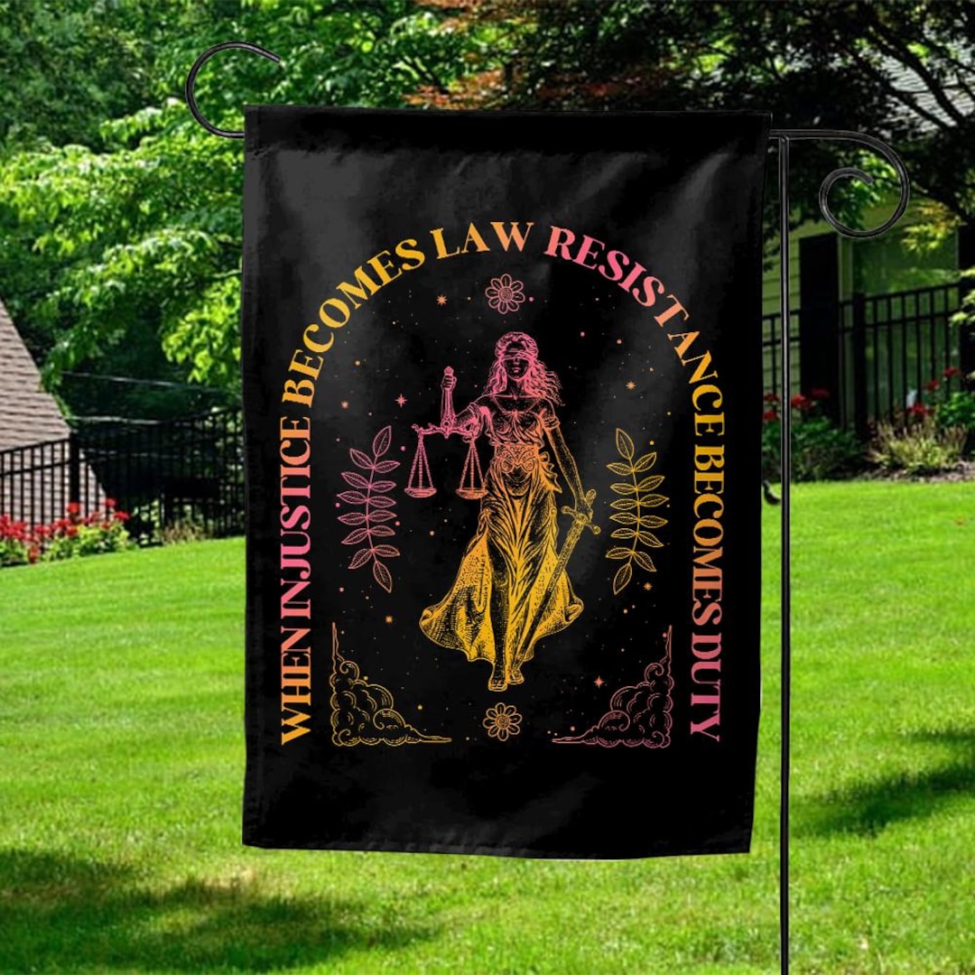 When Injustice Becomes Law Flag, Resistance Becomes Duty Lawn Flag ...