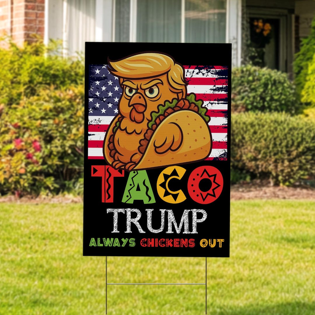 Let's Go Taco Sign, Trump Always Chickens Out Protest Sign, Anti-trump ...