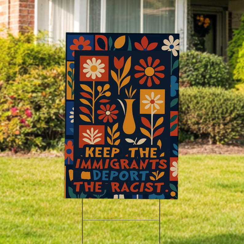 Abolish ICE Yard Sign, Keep the Immigrants Sign, Deport the Racists ...