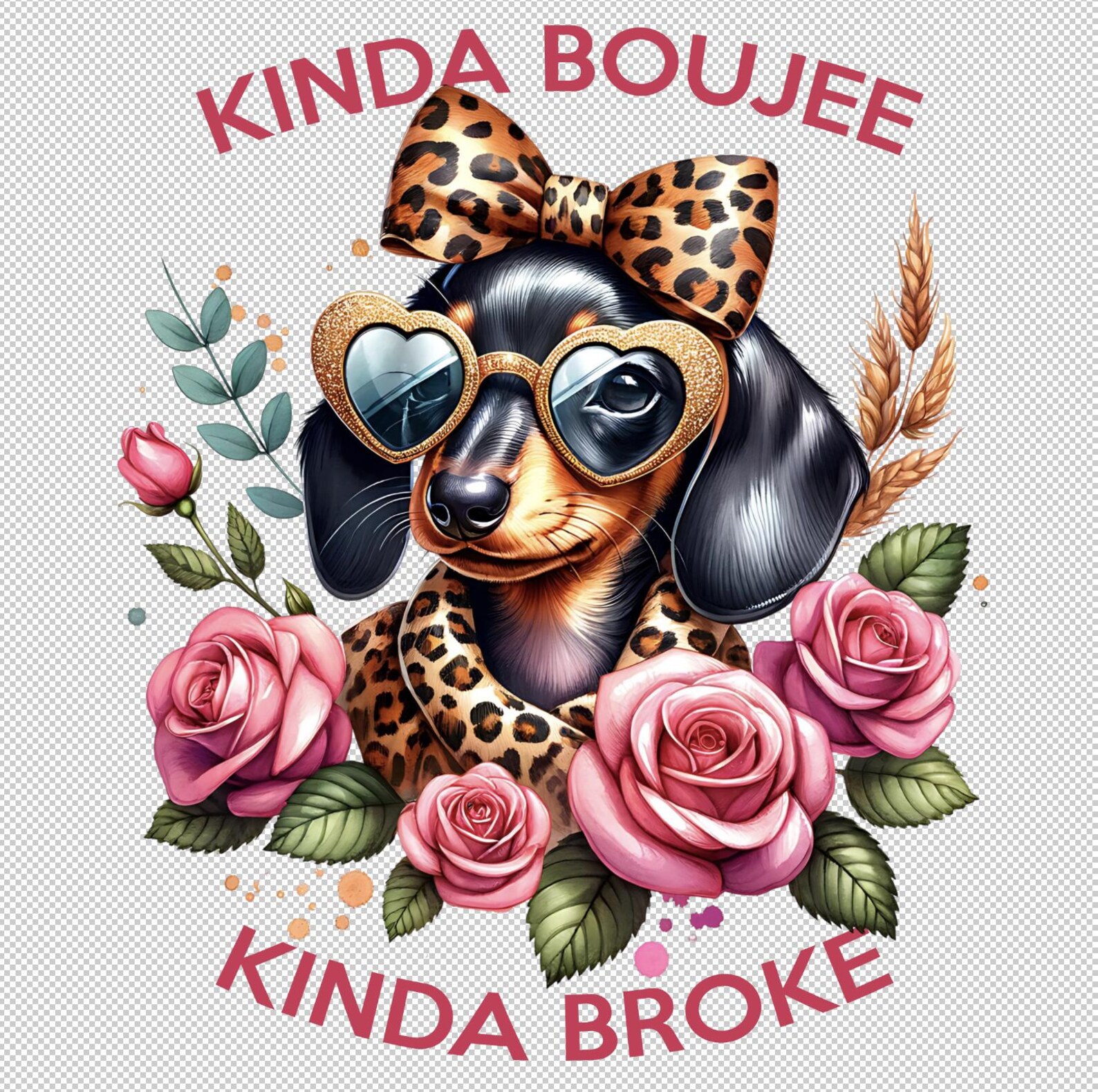 Kinda Boujee Kinda Broke PNG, Funny Dachshund Dog Roses, Funny Mom ...