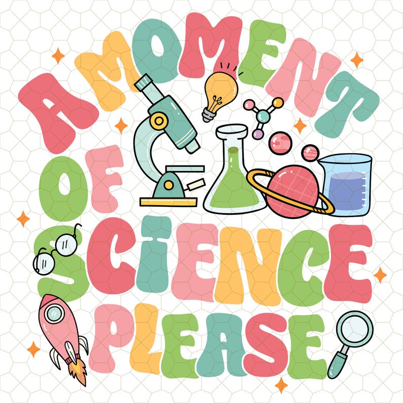 A Moment of Science Please Png, Science Apparel Stem Student, Science ...
