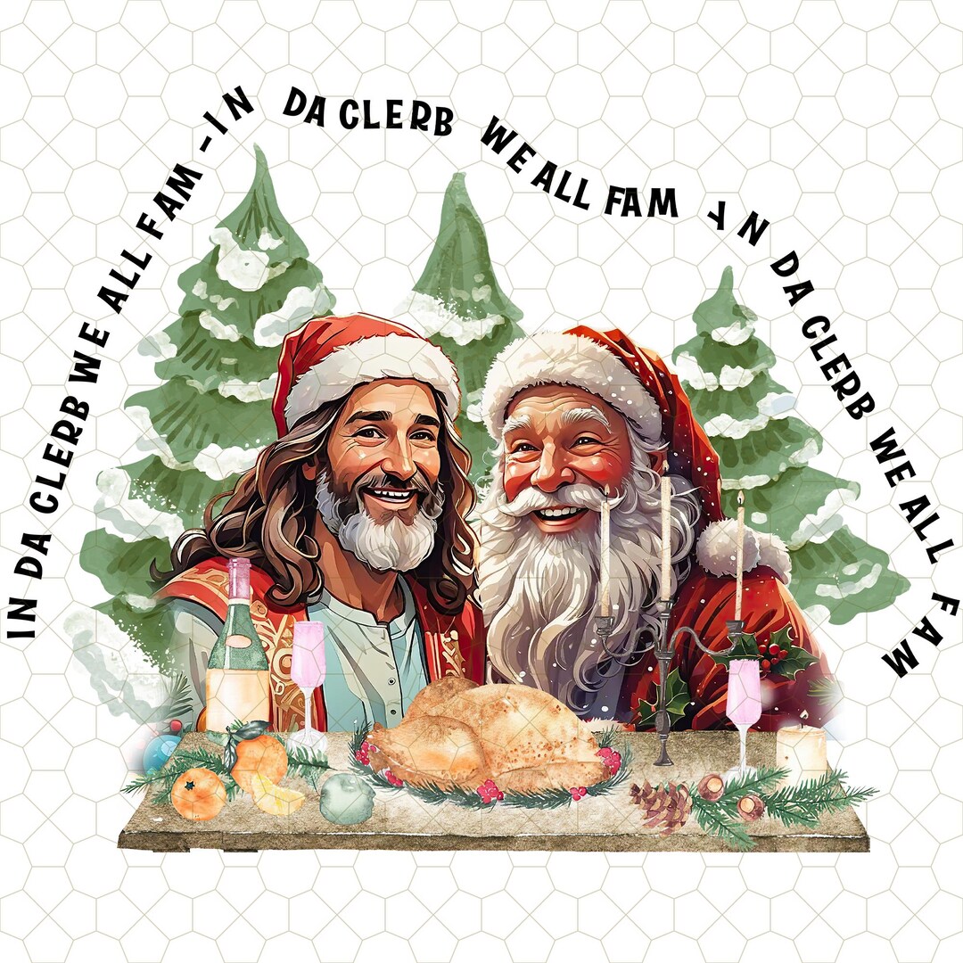 In Da Clerb We All Fam Jesus Png, Santa Christmas Png, Jesus & Santa ...