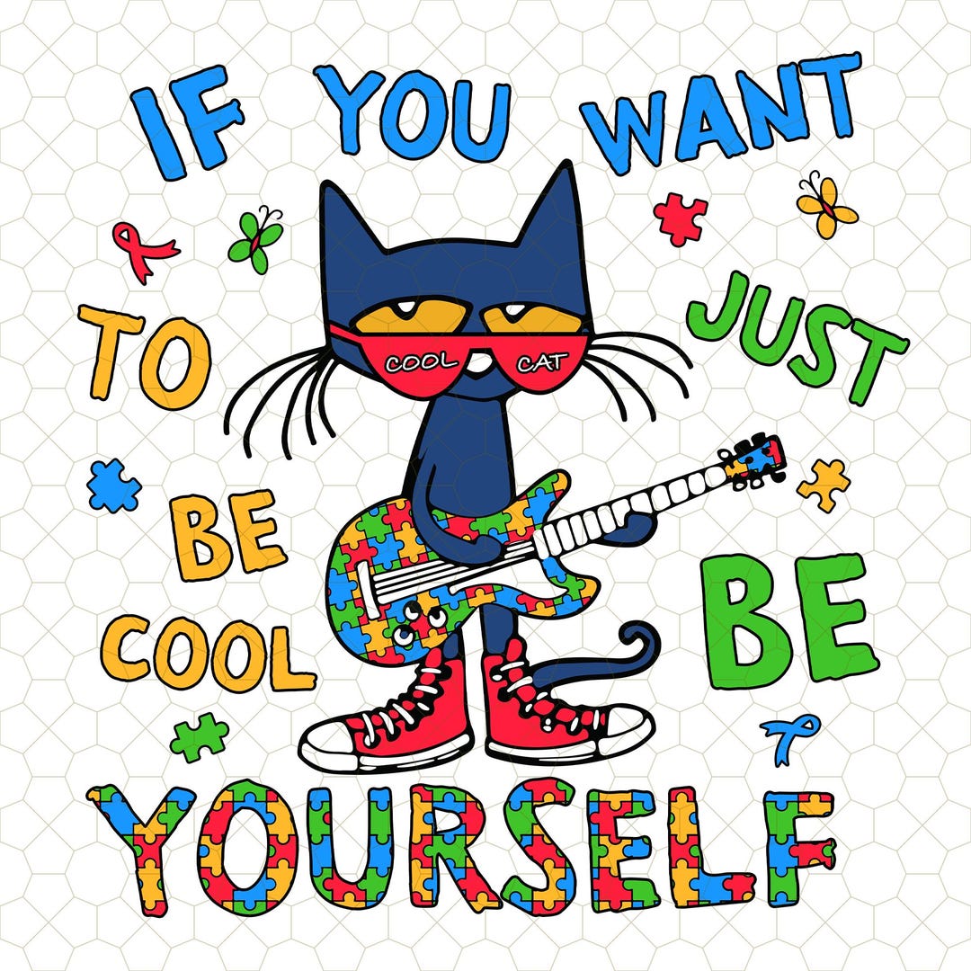 Autism If You Want to Be Cool Just Be Yourself Pete the Cat Png, Autism ...
