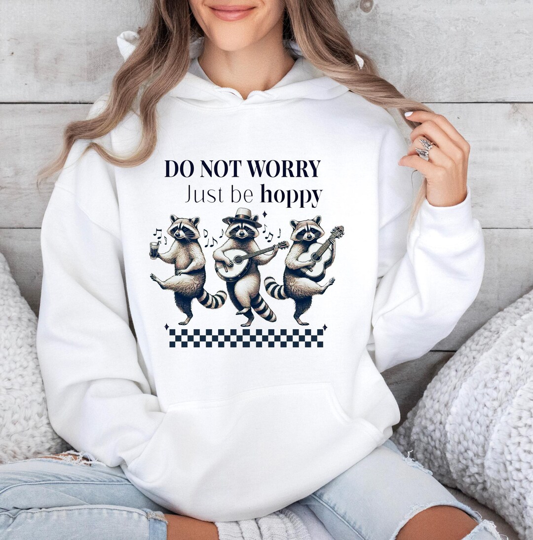 Do Not Worry Just Be Happy Raccoon Hoodie, Funny Racoon Music ...