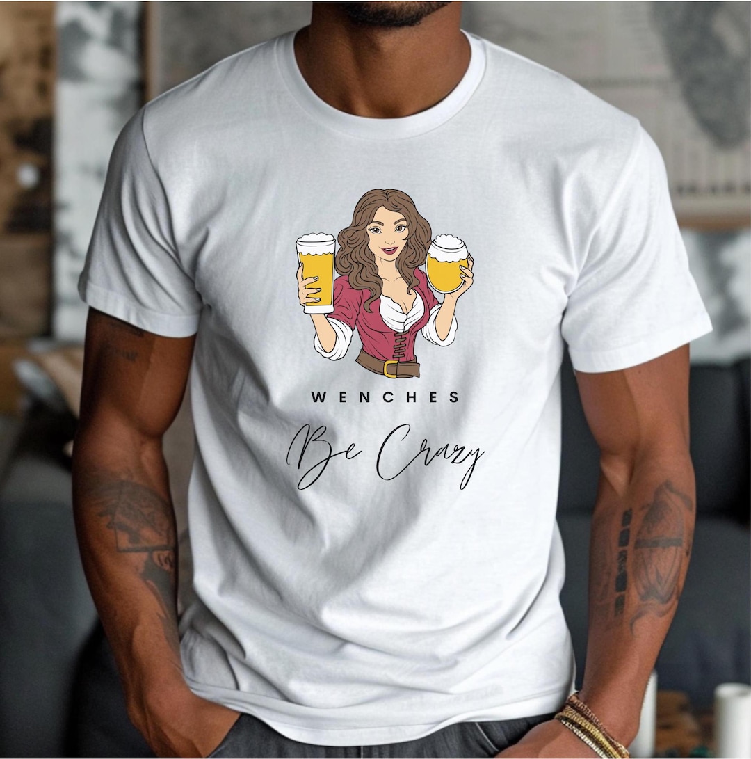 Wenches Be Crazy,tavern Wench,wench Costume,wench,beer Wench,beer Tee ...