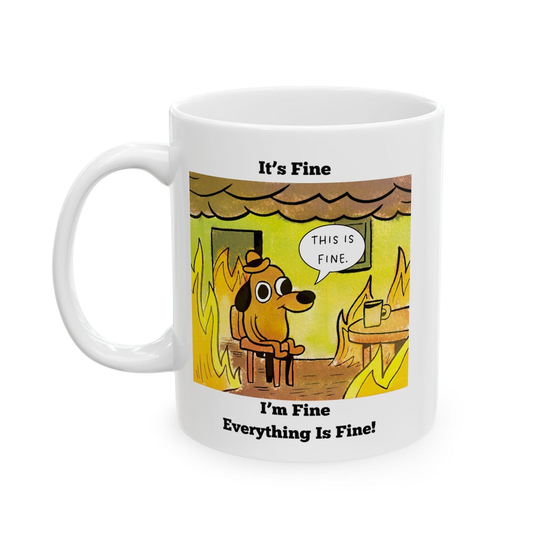 Its Fine Im Fine Everything is Fine Mug 11oz / 15oz Coffee Mug | Coffee ...