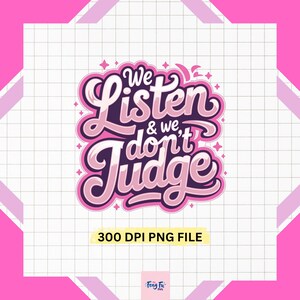 Supportive Mental Health Quote PNG: 'we Listen and We Don't Judge' Digital Download Tiktok Trend ...