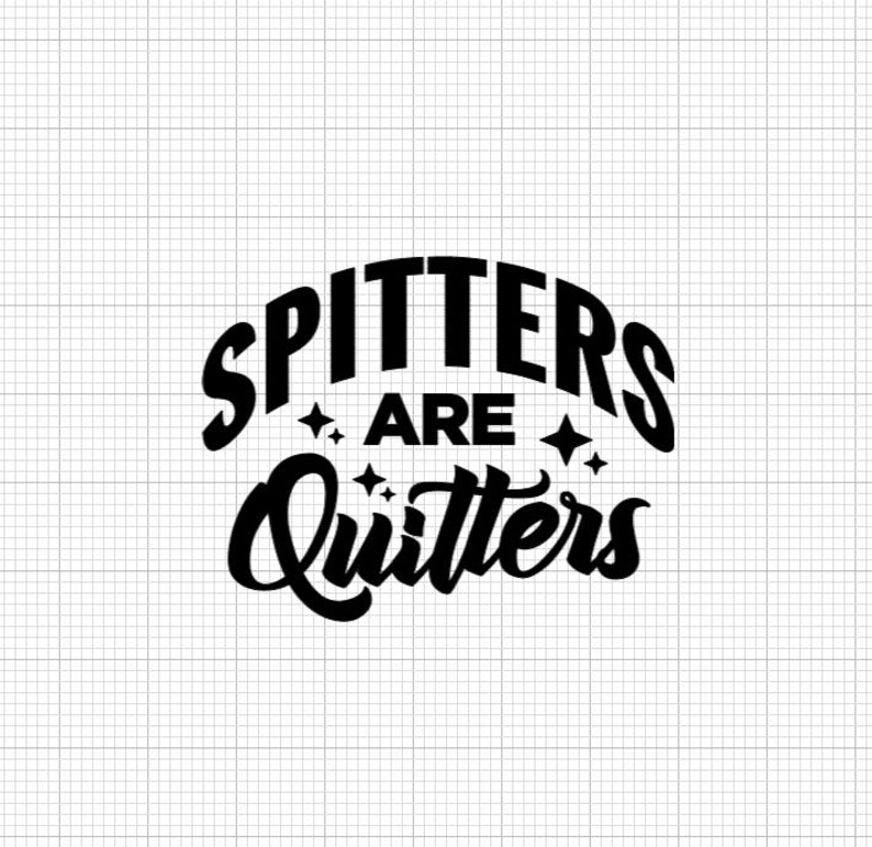 Spitters Are Quitters Vinyl Decal - Etsy