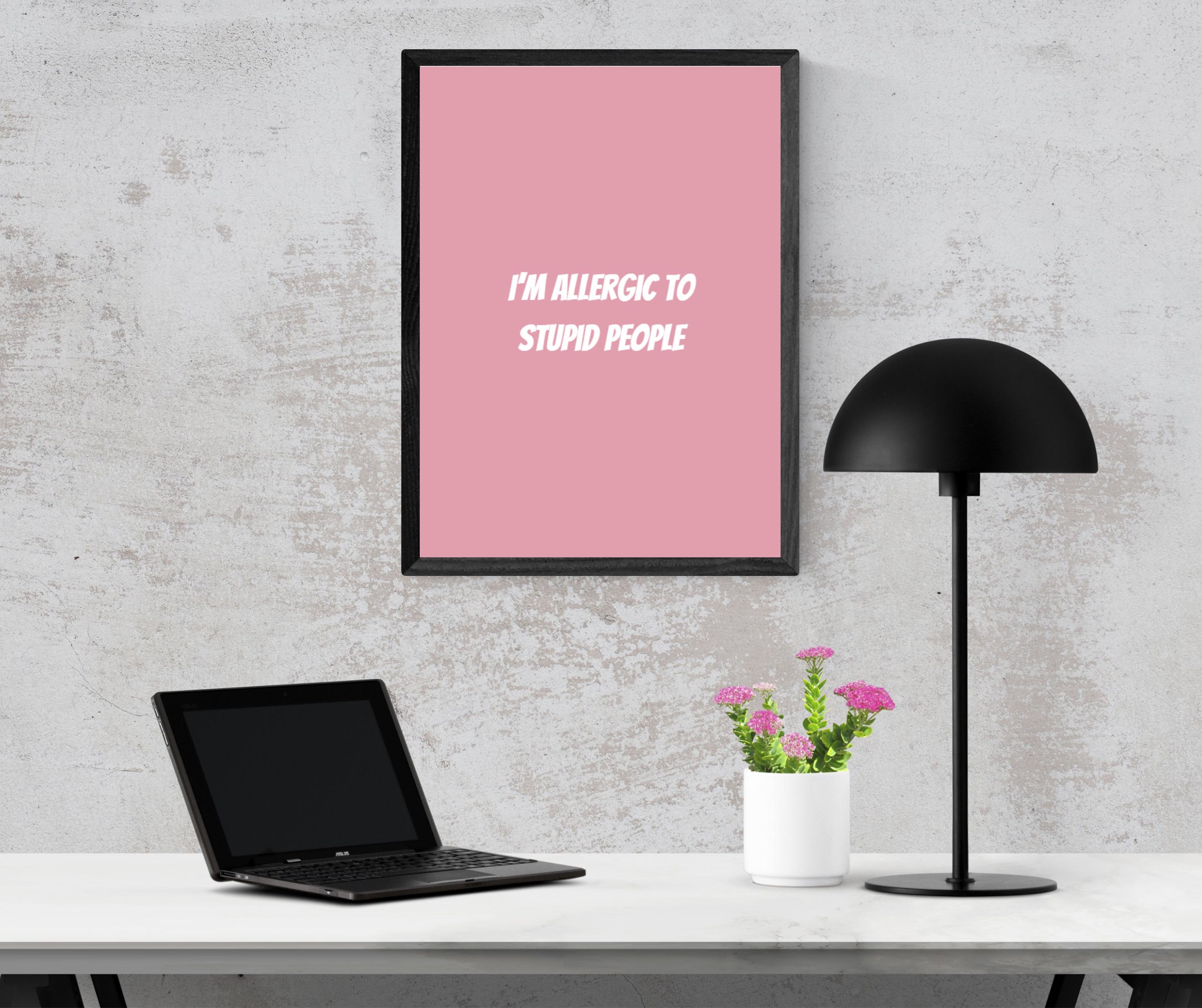 I'm Allergic to Stupid People - PRINTABLE WALL ART - Quote | Cute ...