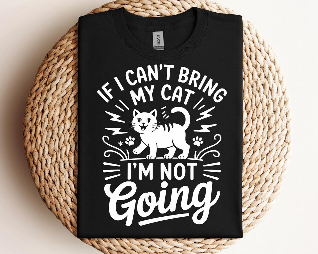 If I Can't Bring My Cat I'm Not Going SVG PNG PDF Funny Cat Lover Svg ...