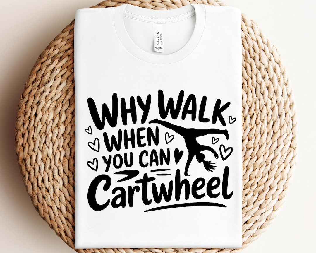 Cartwheel Quote, Why Walk When You Can Cartwheel Svg Png Pdf Funny ...