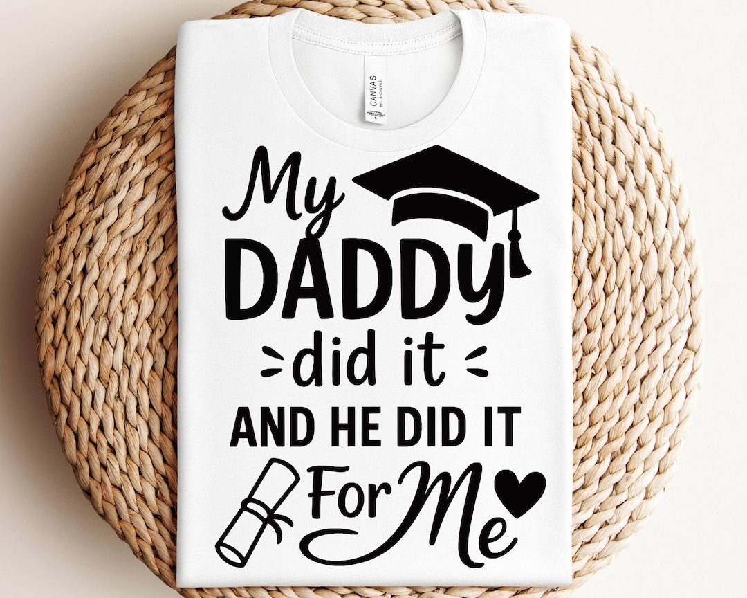 My Daddy Did It for Me Svg Dad Graduation Svg Proud Father Svg ...