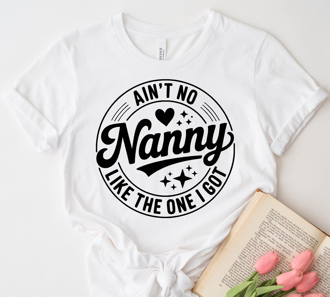 Ain't No Nanny Like the One I Got SVG PNG, Nanny Girl Svg, Grandma Baby ...