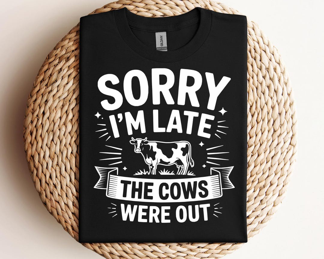 Sorry I'm Late the Cows Were Out SVG PNG PDF Cow Lover Shirt Svg Funny ...