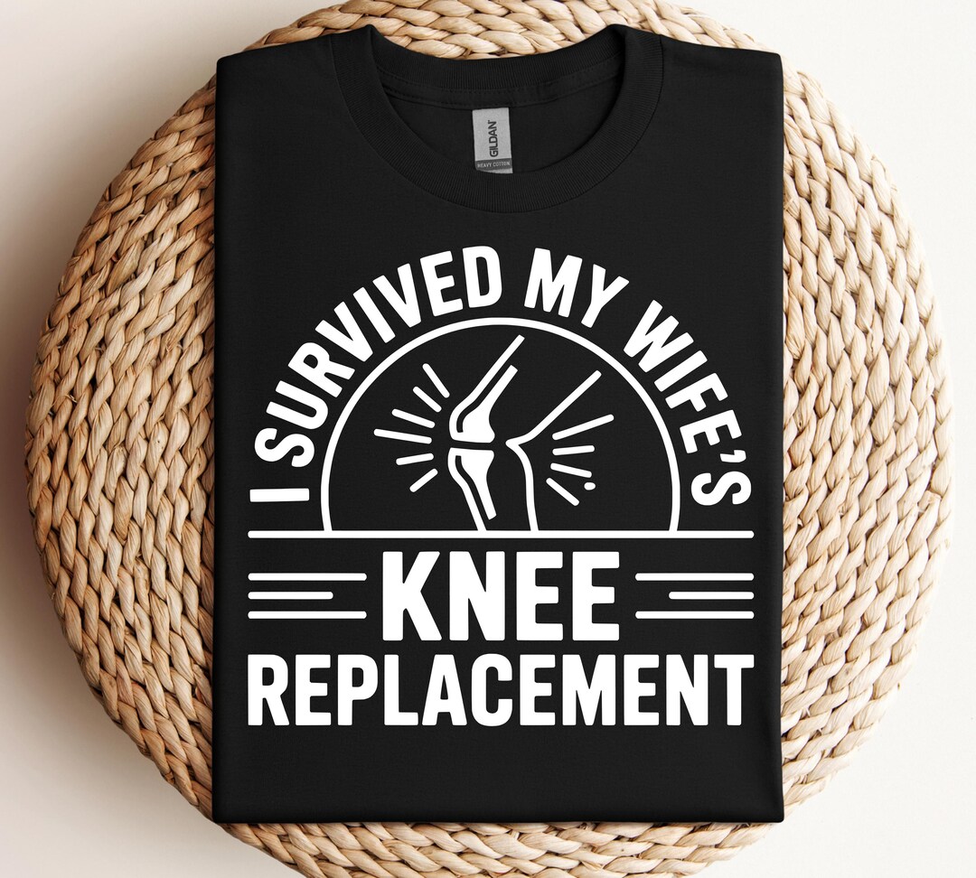 I Survived My Wife’s Knee Replacement Svg Png Pdf Funny Husband Svg ...