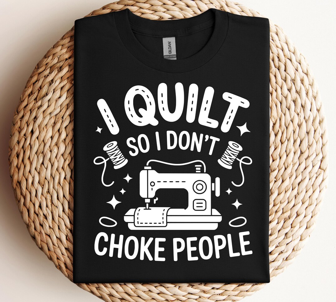 I Quilt so I Don’t Choke People Svg Png Pdf Funny Quilter Svg Quilting ...