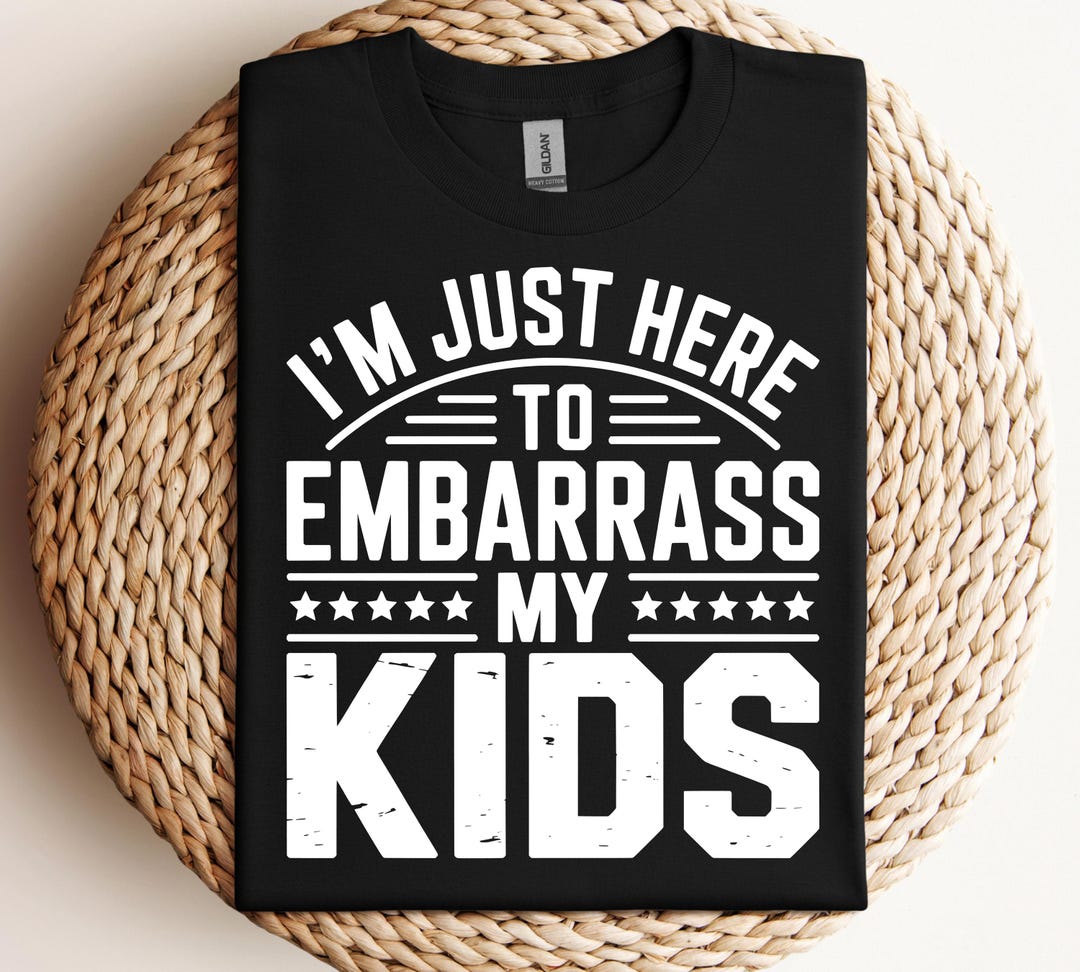 I’m Just Here to Embarrass My Kids Svg Png Pdf Funny Parent Svg Mom Svg ...