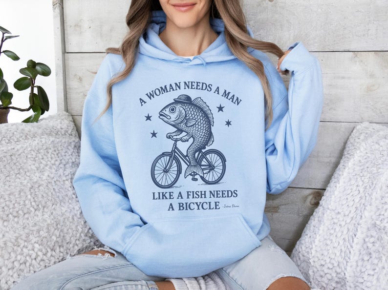 Feminist Quote Hoodie, Woman Needs a Man Like a Fish Needs a Bicycle - Etsy