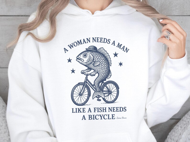 Feminist Quote Hoodie, Woman Needs a Man Like a Fish Needs a Bicycle - Etsy