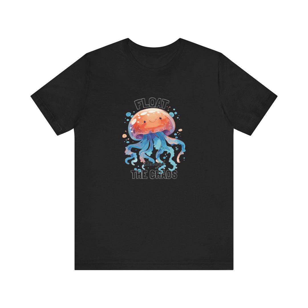 Cute Jellyfish Tee, Float the Chaos Shirt, Fun Summer T-shirt, Gift for ...