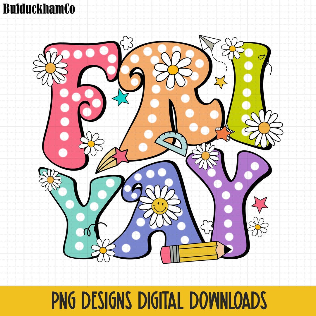 Fri-yay Happy Friday Png, Welcome Back to School Png, First Day of ...
