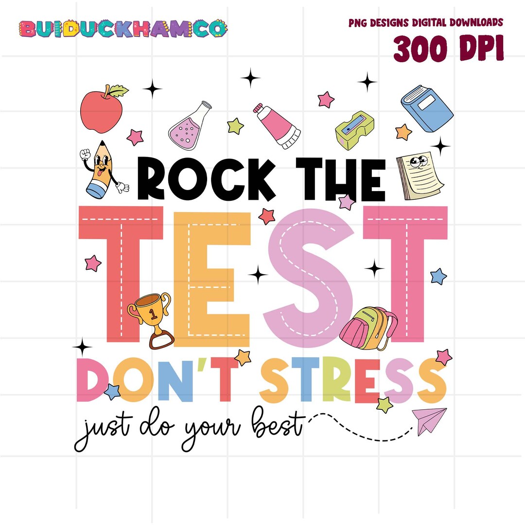 Rock the Test Don't Stress Just Do Your Best Teacher Testing Day Png ...