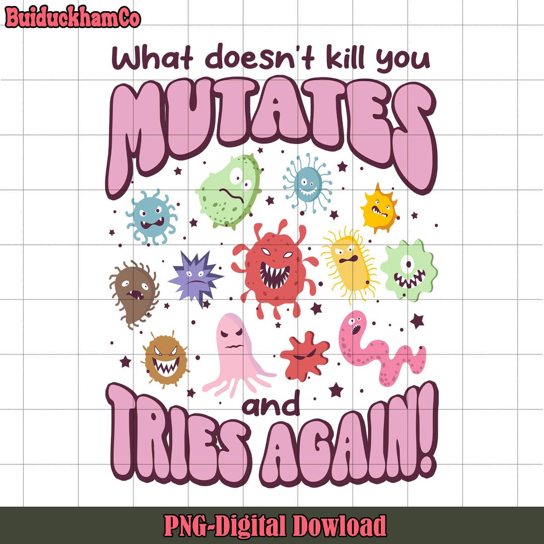 What Doesn't Kill You Mutates and Tries Again Biology Teacher Png ...