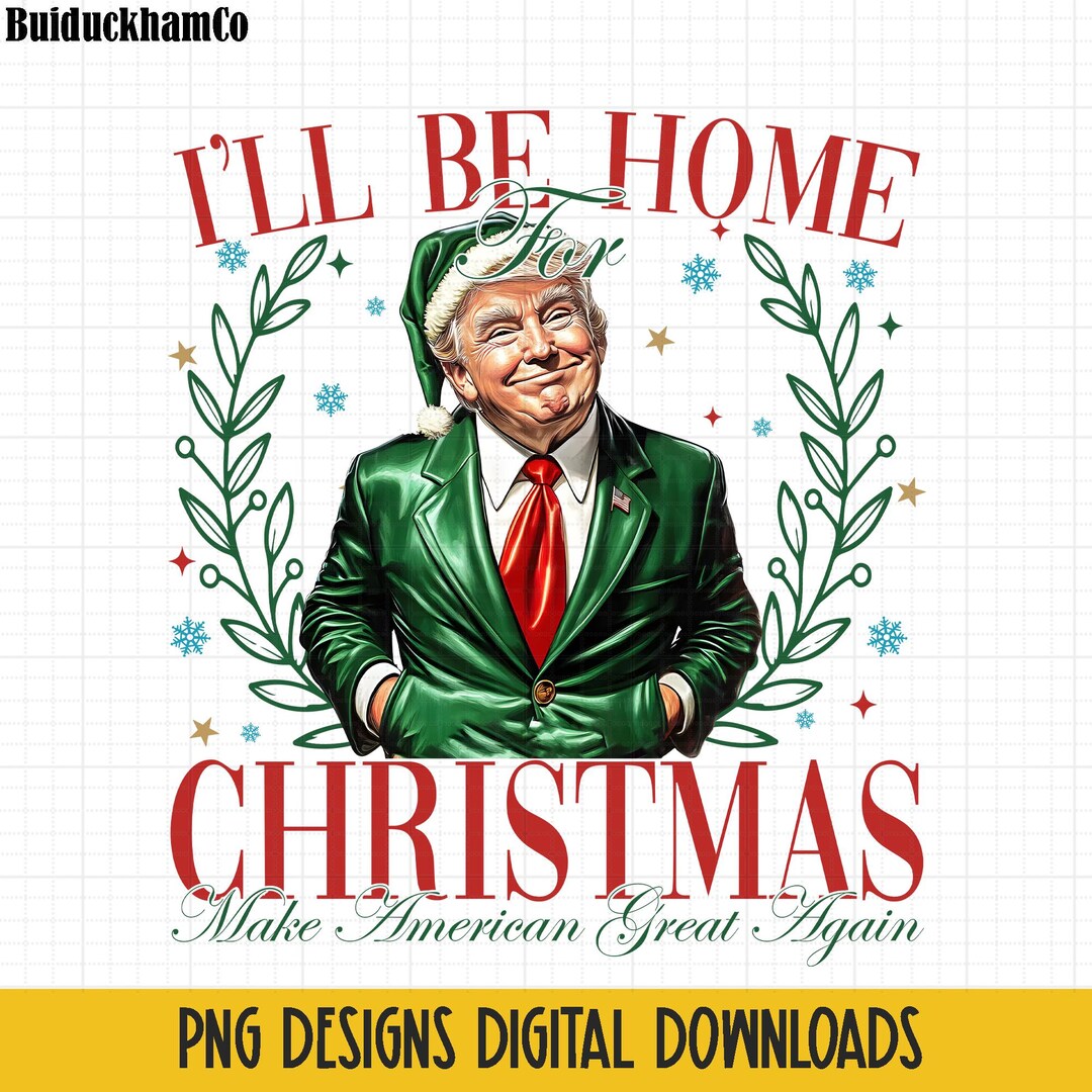 I'll Be Home for Christmas Trump Xmas Png, Trump Lover Christmas Png ...