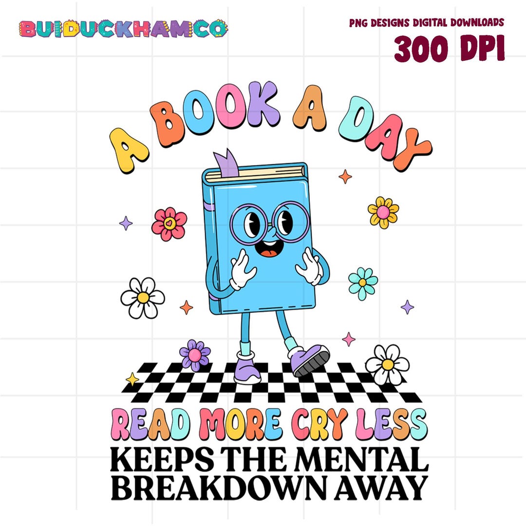 A Book A Day Keeps the Mental Breakdown Away Png, Read More Cry Less ...