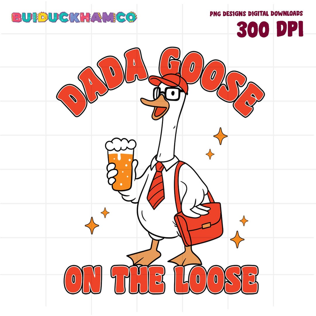 Dada Goose on the Loose Png, Father's Day Png, Dada Life Png, Funny ...