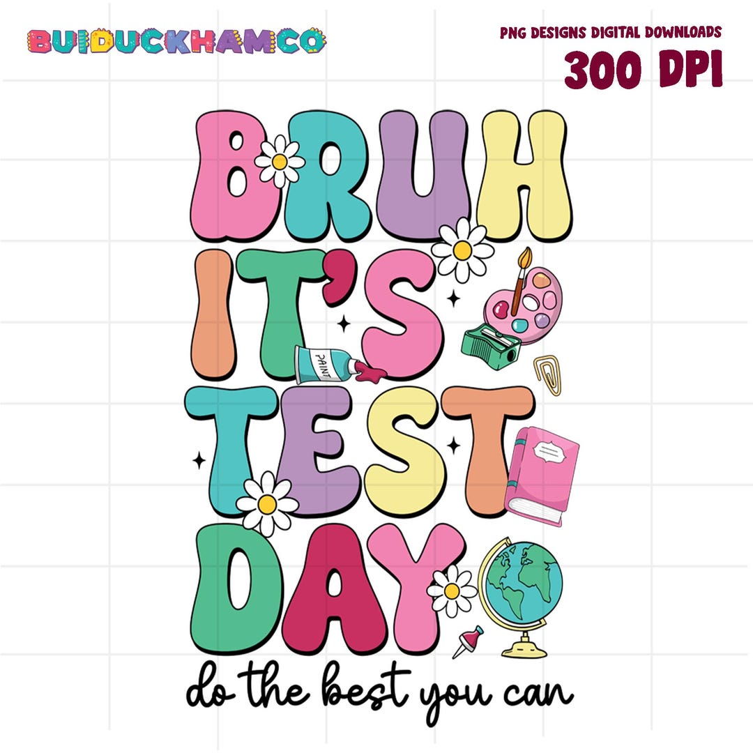 Bruh It's Test Day Png, Test Day Design, Testing Png, Teacher Gifts ...