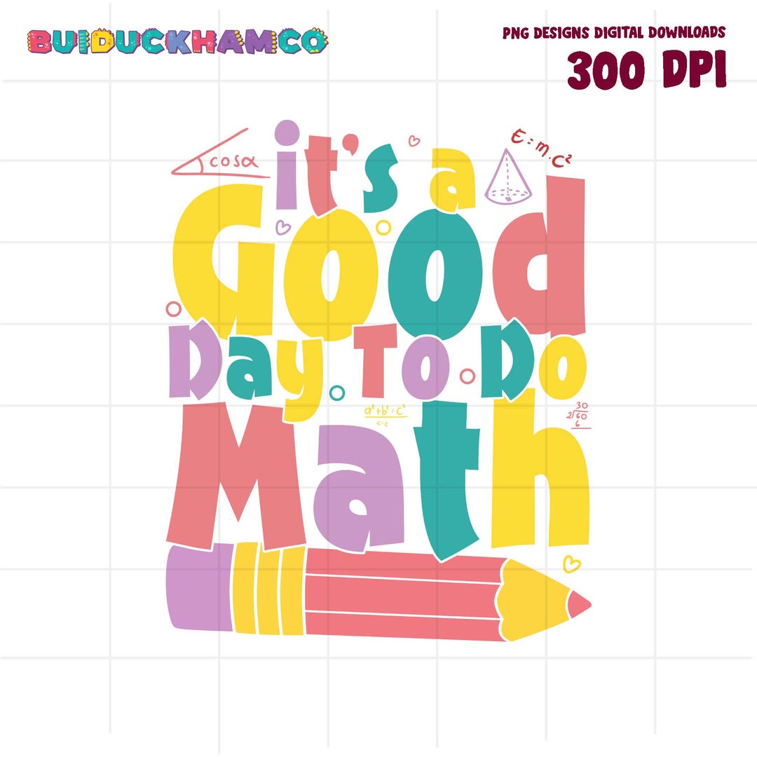 It's A Good Day to Do Math Test Day Png, Testing Math Teachers Kid Png ...