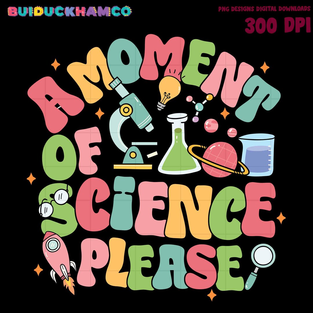 A Moment of Science Please Png, Science Apparel Stem Student, Science ...