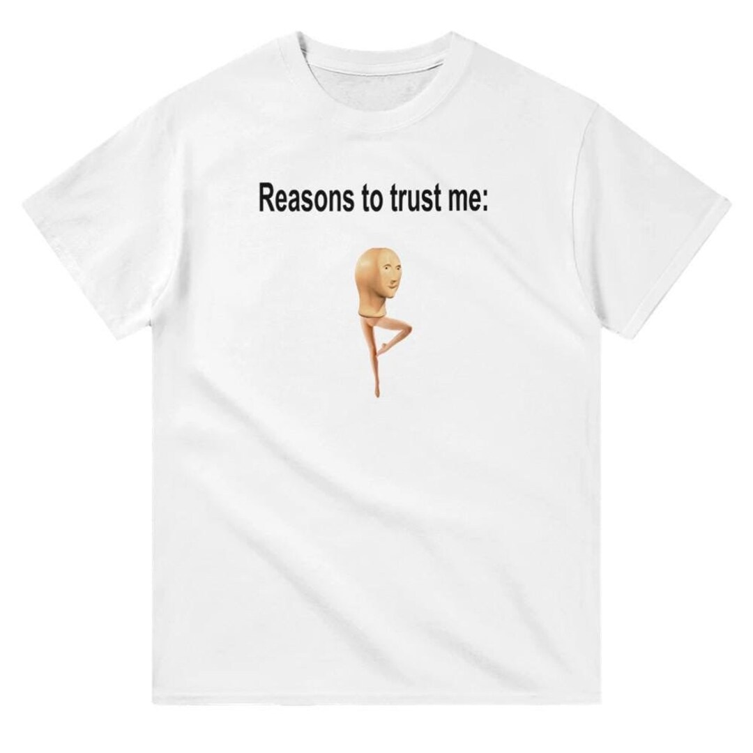 Reasons to Trust Me Meme Man Legs Cursed Shirt - Etsy
