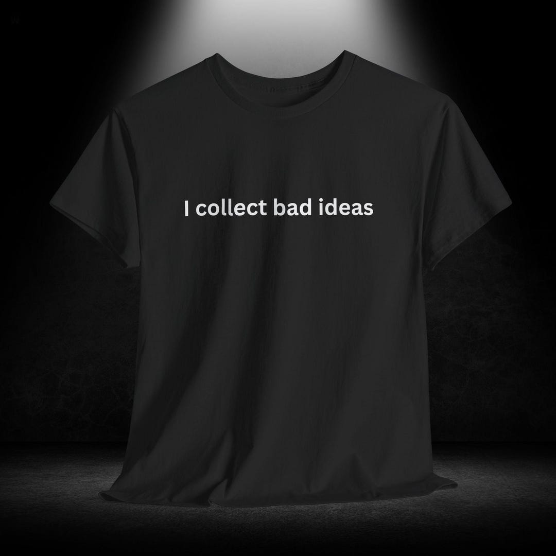 Funny Meme T-shirt I Collect Bad Ideas Tee, Sarcastic Humor Shirt, Dark ...