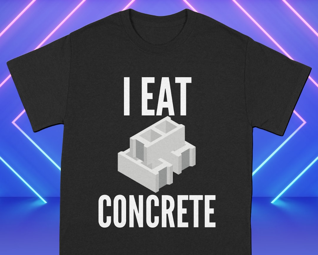 I Eat Concrete Funny Meme T-shirt, Tiktok Meme Tee, Humor Shirt, Funny ...