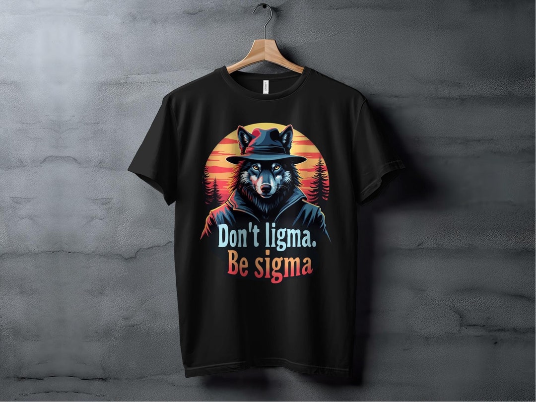 Funny Meme Tee, Tiktok Meme Shirt, Don't Ligma Be Sigma Shirt, Wolf ...
