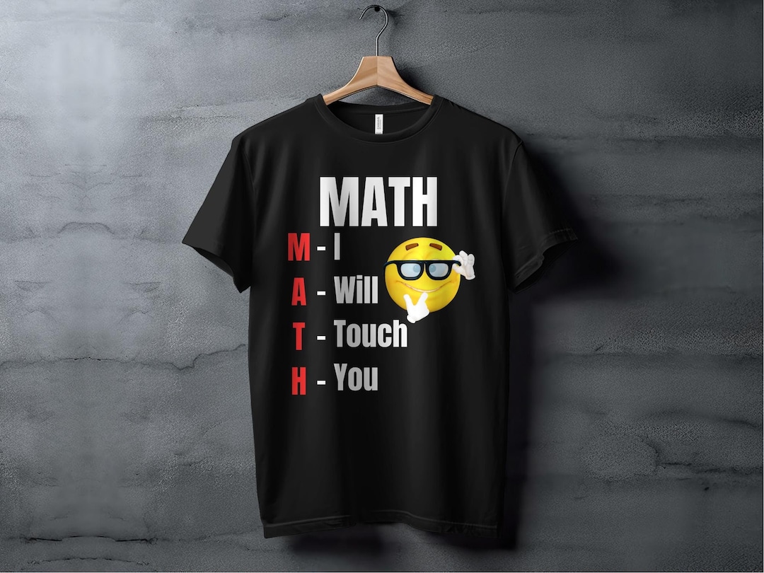 Funny Meme Tee, Tiktok Meme Shirt, Math I Will Touch You, Humorous T ...