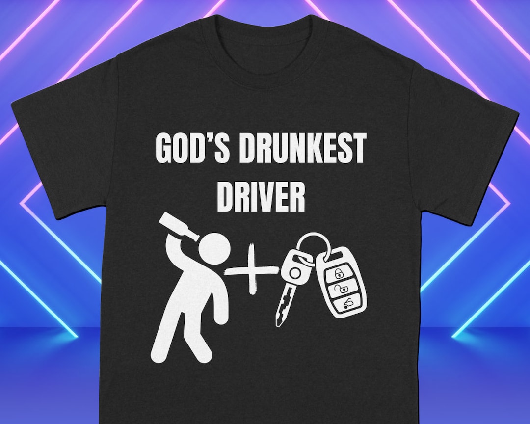 God's Drunkest Driver Funny Meme T-shirt, Tiktok Meme Tee, Hilarious ...