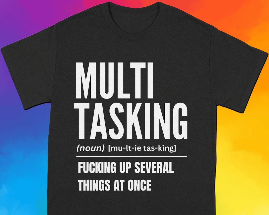 Funny Meme Tee, Tiktok Meme Shirt, Multitasking Shirt, Sarcastic Tee ...